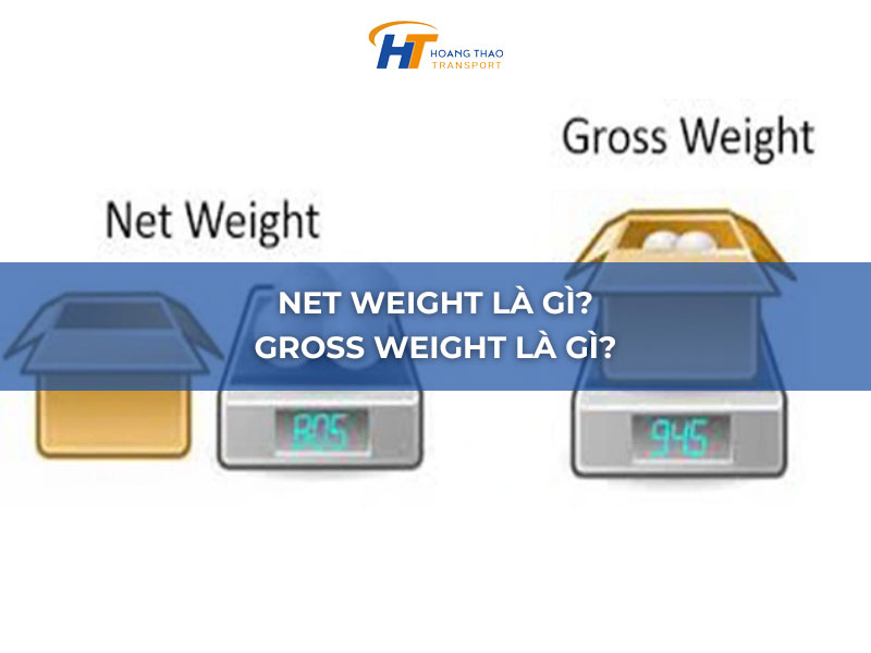 NET WEIGHT LÀ GÌ? GROSS WEIGHT LÀ GÌ? 2026